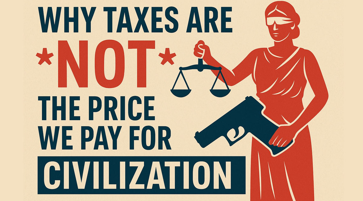 Why Taxes Are Not The Price We Pay For Civilization – Libertarian Country