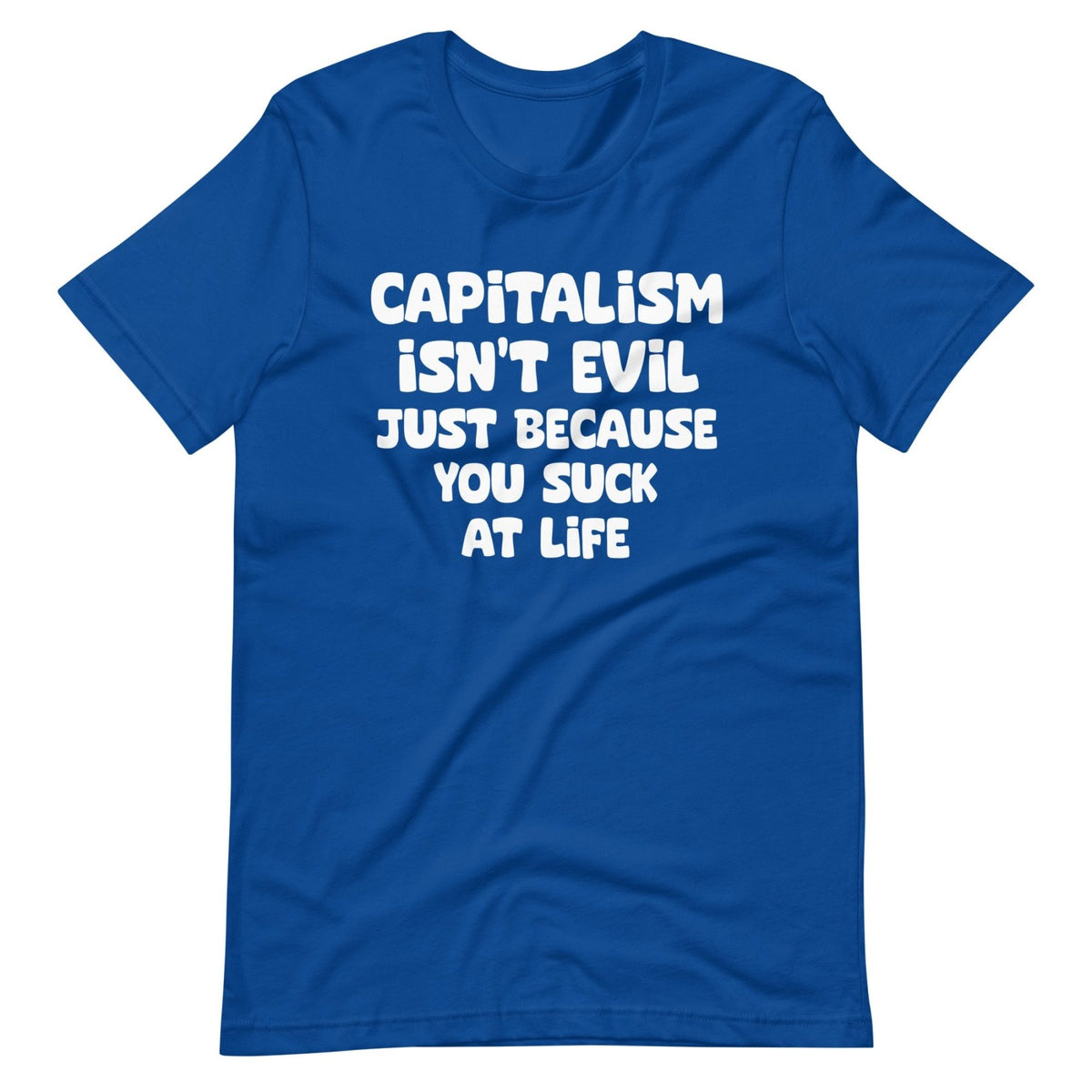 Capitalism Isn't Evil Just Because You Suck Shirt – Libertarian Country