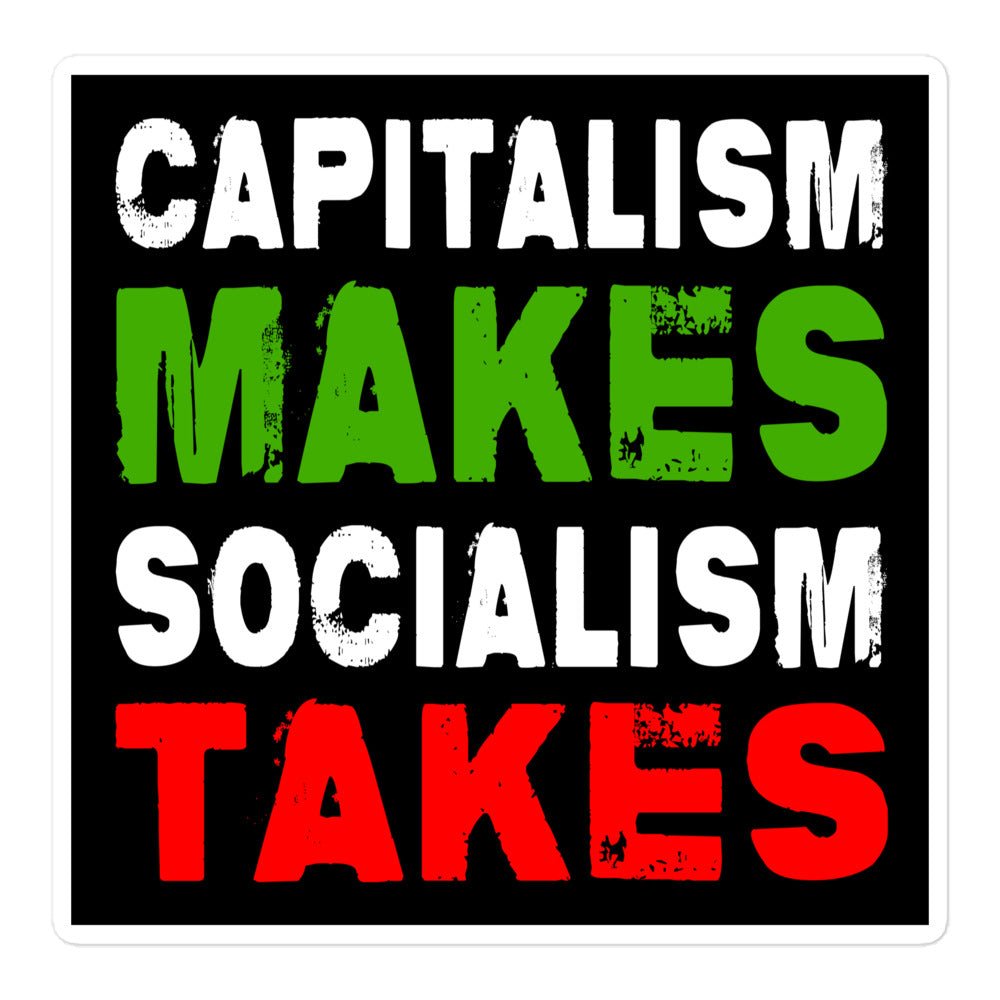 Capitalism Makes Socialism Takes Sticker – Libertarian Country