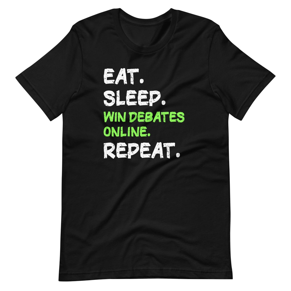 Eat Sleep Win Debates Online Repeat Shirt – Libertarian Country