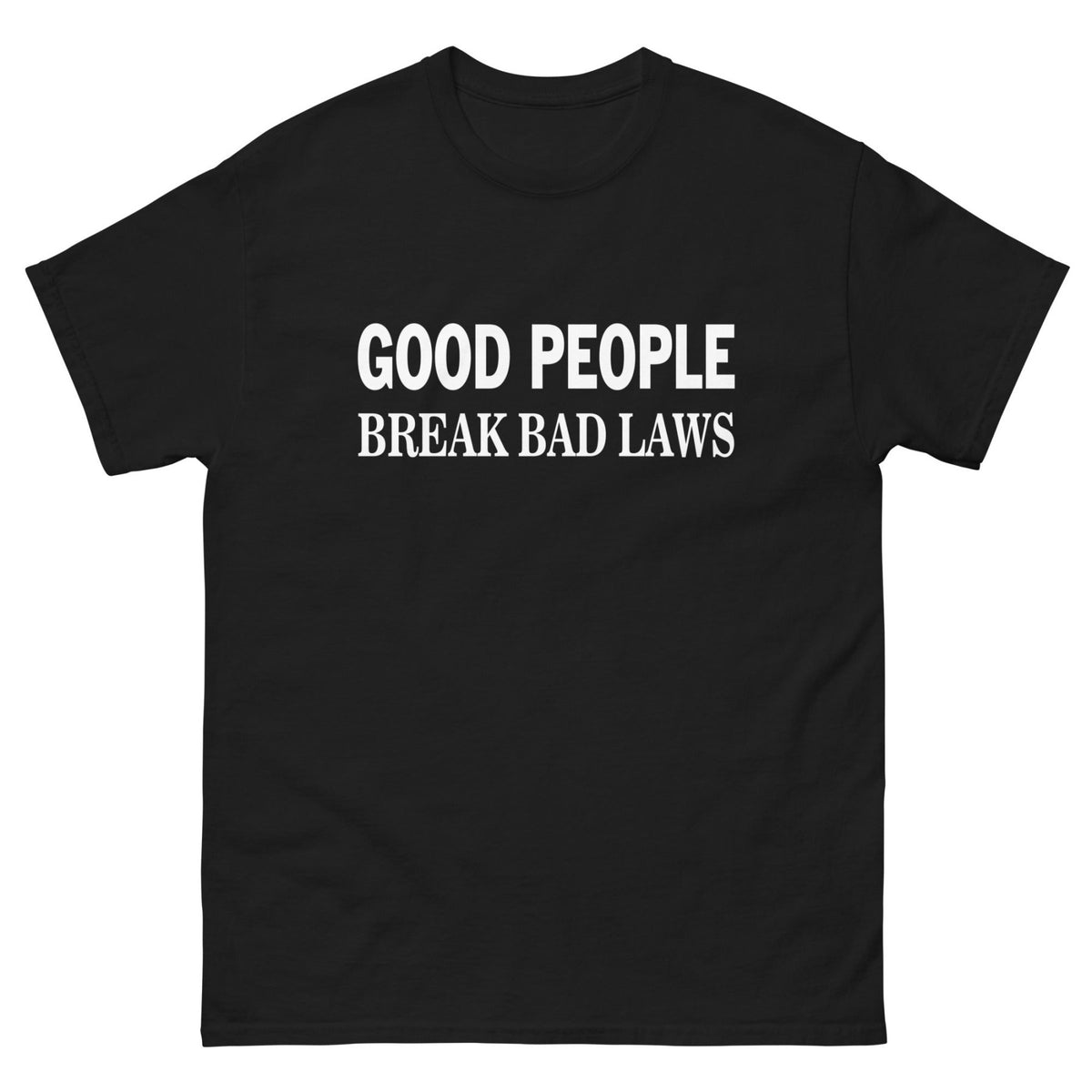 Good People Break Bad Laws Heavy Cotton Shirt – Libertarian Country