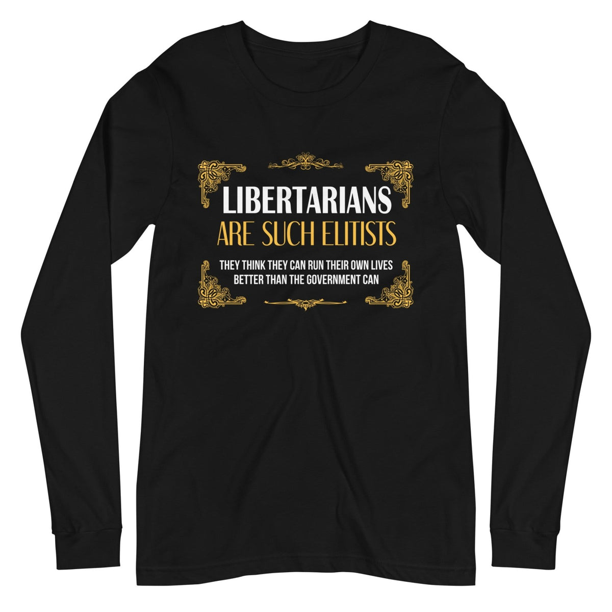 Libertarians Are Such Elitists Premium Long Sleeve Shirt – Libertarian ...