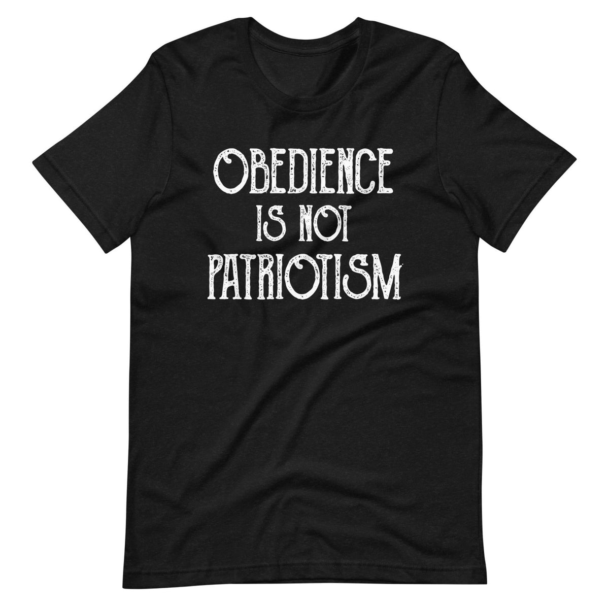 Obedience Is Not Patriotism Shirt – Libertarian Country