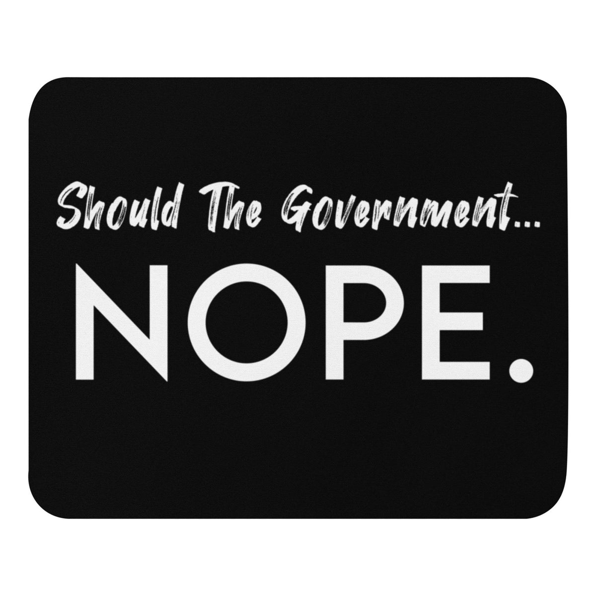 Should The Government Nope Mouse Pad – Libertarian Country