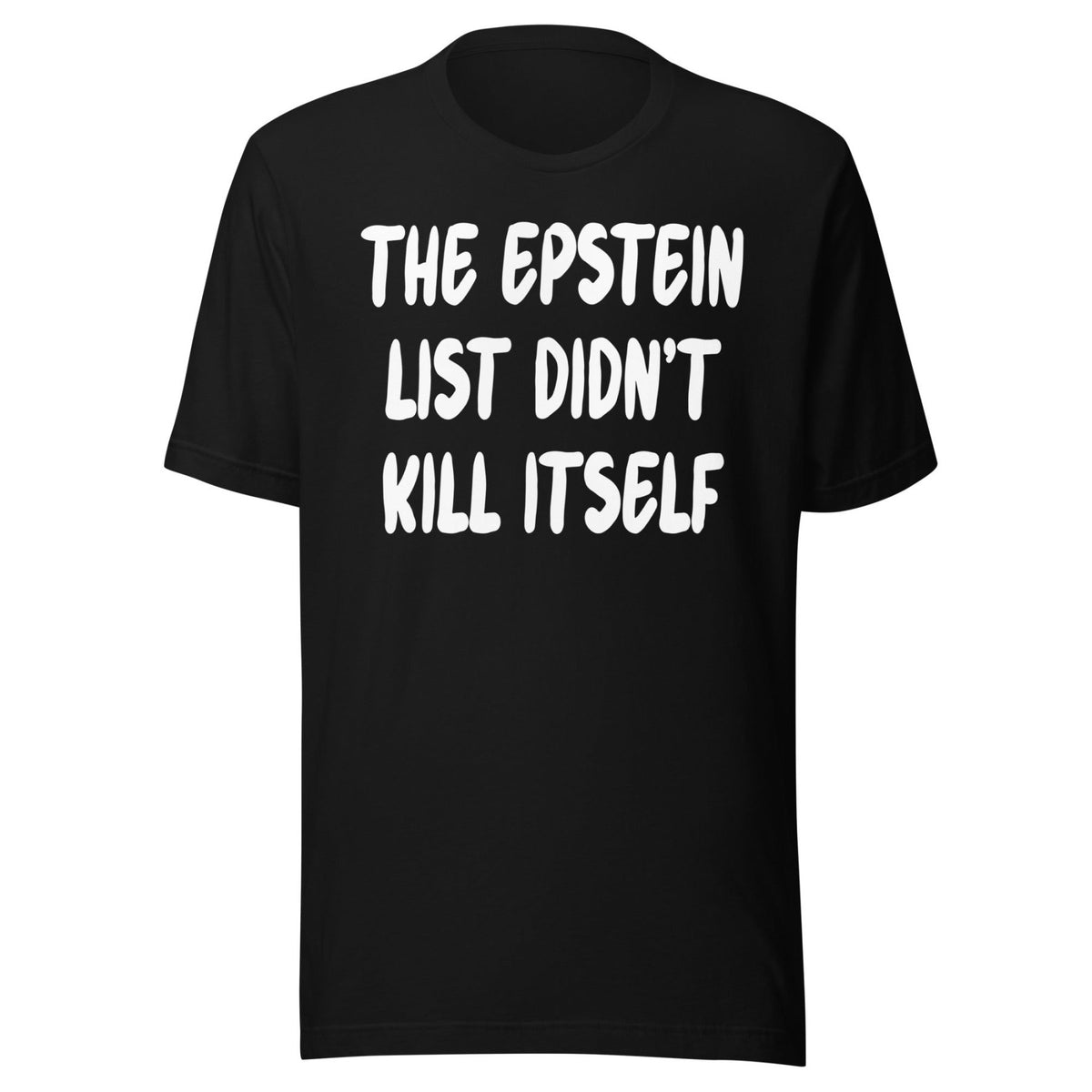 The Epstein List Didn't Kill Itself Shirt – Libertarian Country