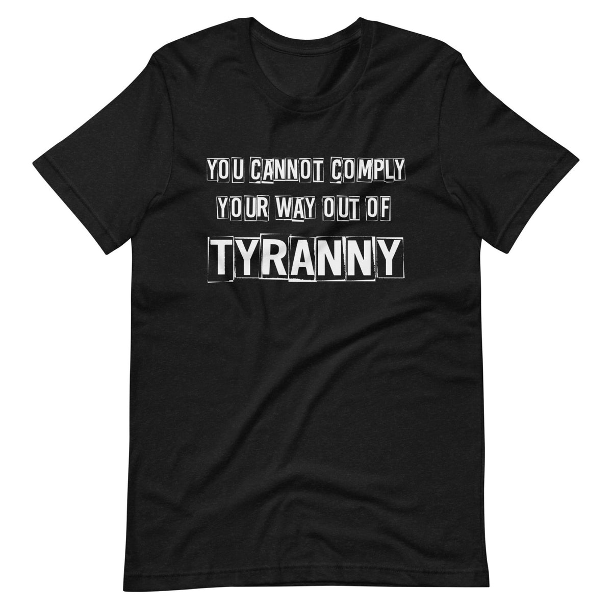You Cannot Comply Your Way Out of Tyranny Shirt – Libertarian Country