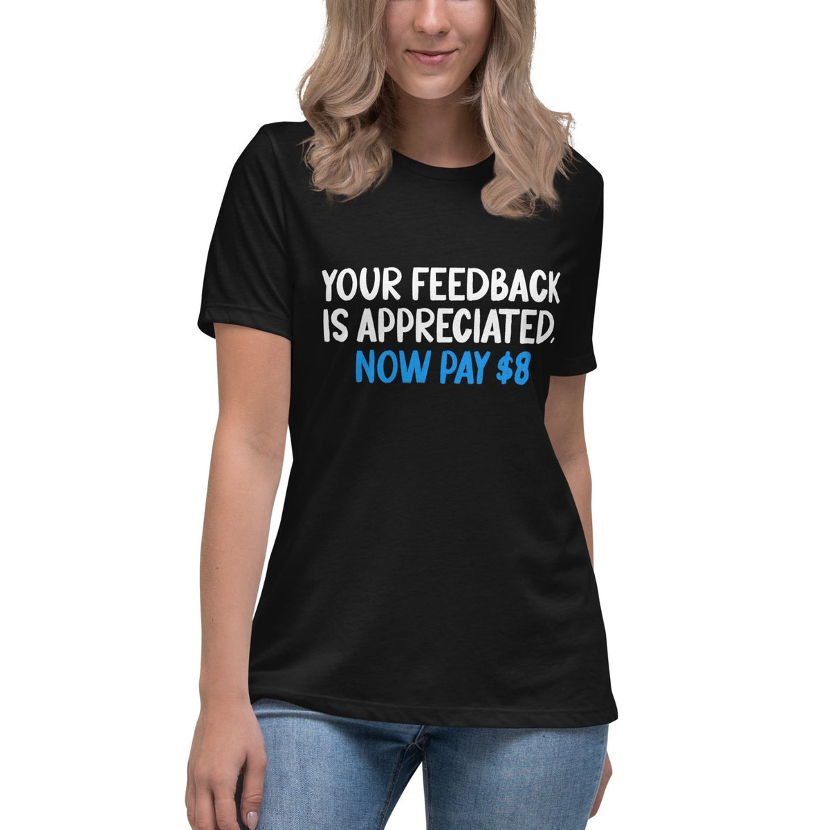 Your Feedback is Appreciated Now Pay 8 Dollars Women's Shirt ...